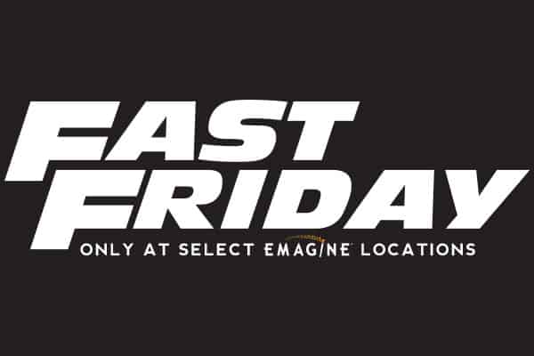 Fast Friday - Emagine Entertainment